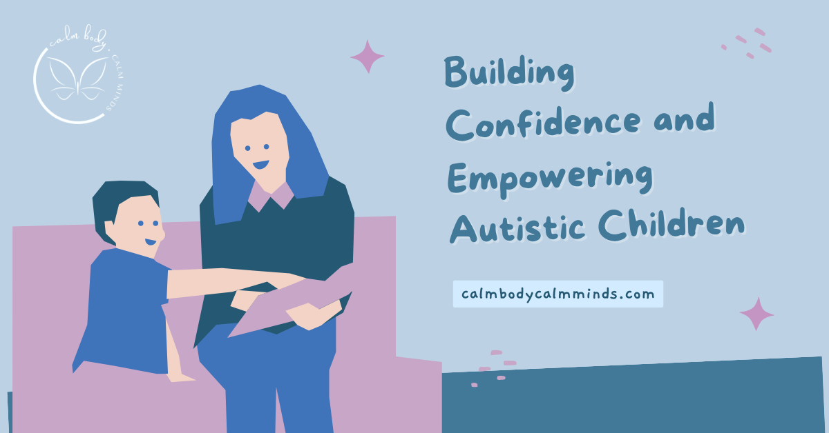 Building Confidence and Empowering Autistic Children – Calm Body. Calm ...
